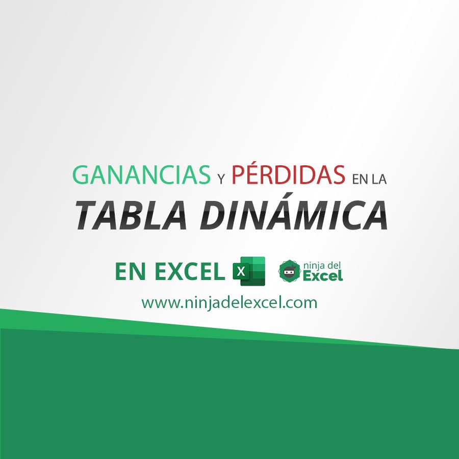 Pérdidas y Ganancias en Excel - En Tabla Dinámica - Ninja del Excel