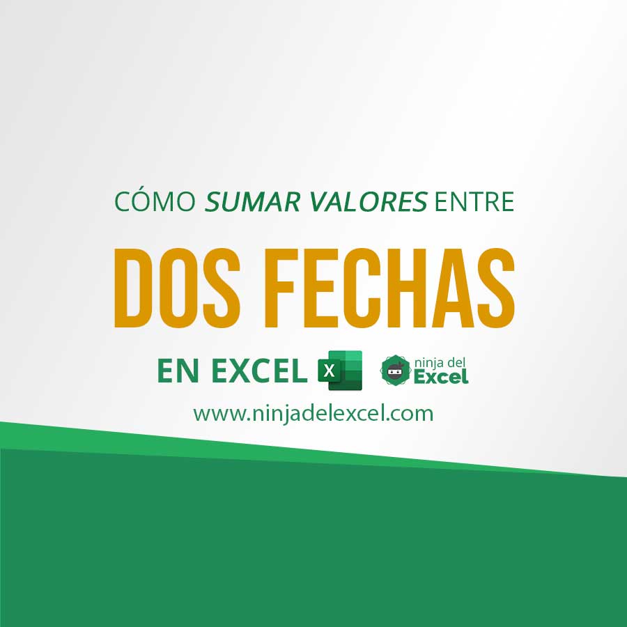 Cómo Sumar Valores entre Dos Fechas en Excel - Ninja del Excel Cómo Sumar Valores entre Dos Fechas en Excel - Ninja del Excel