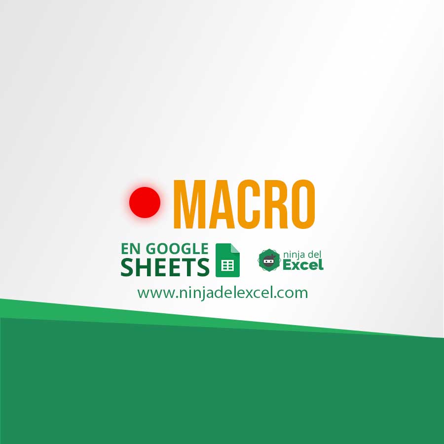 Macro En Google Sheets Optimice Su Tiempo Ninja Del Excel