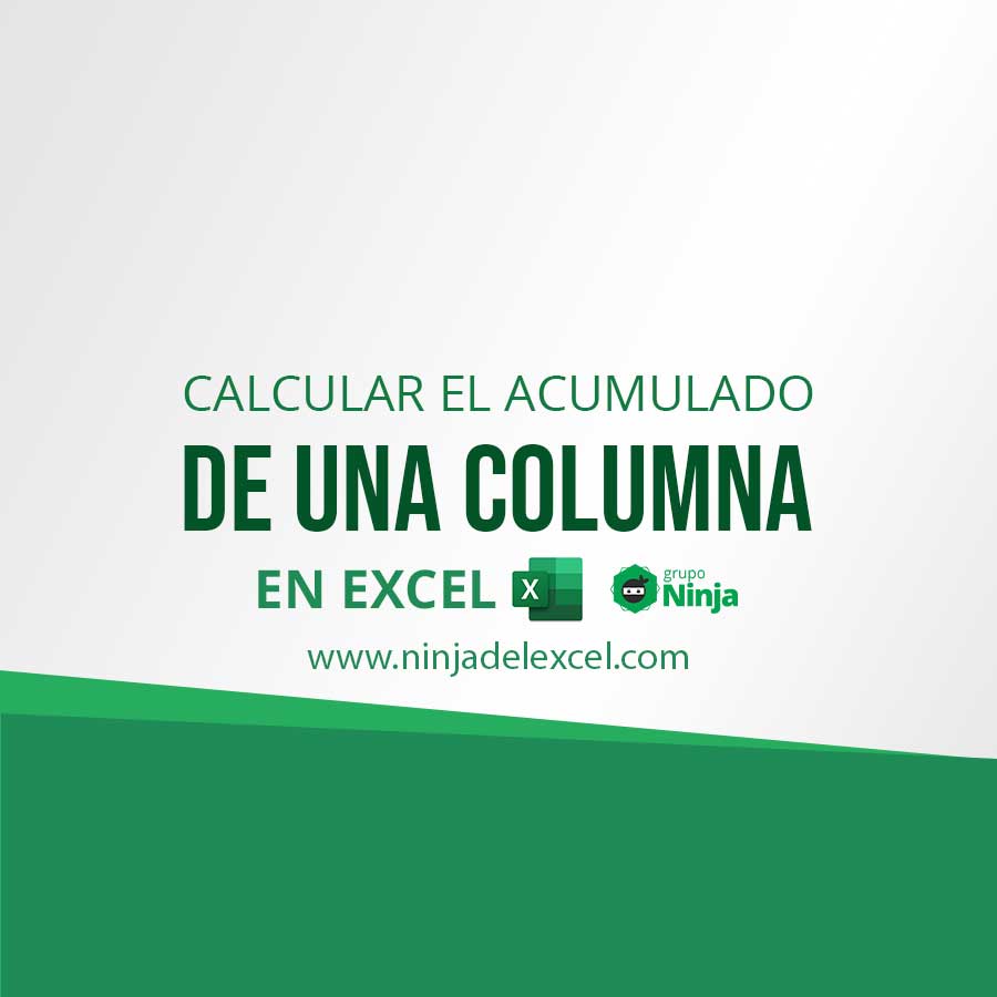 Cómo Calcular el Acumulado de una Columna en Excel - Ninja del Excel