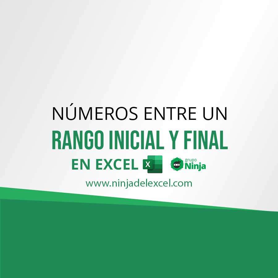 Números Entre un Rango Inicial y Final en Excel - Ninja del Excel Números Entre un Rango Inicial y Final en Excel - Ninja del Excel