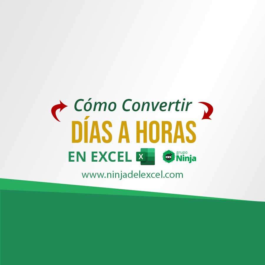 Cómo Convertir Días A Horas En Excel Ninja Del Excel