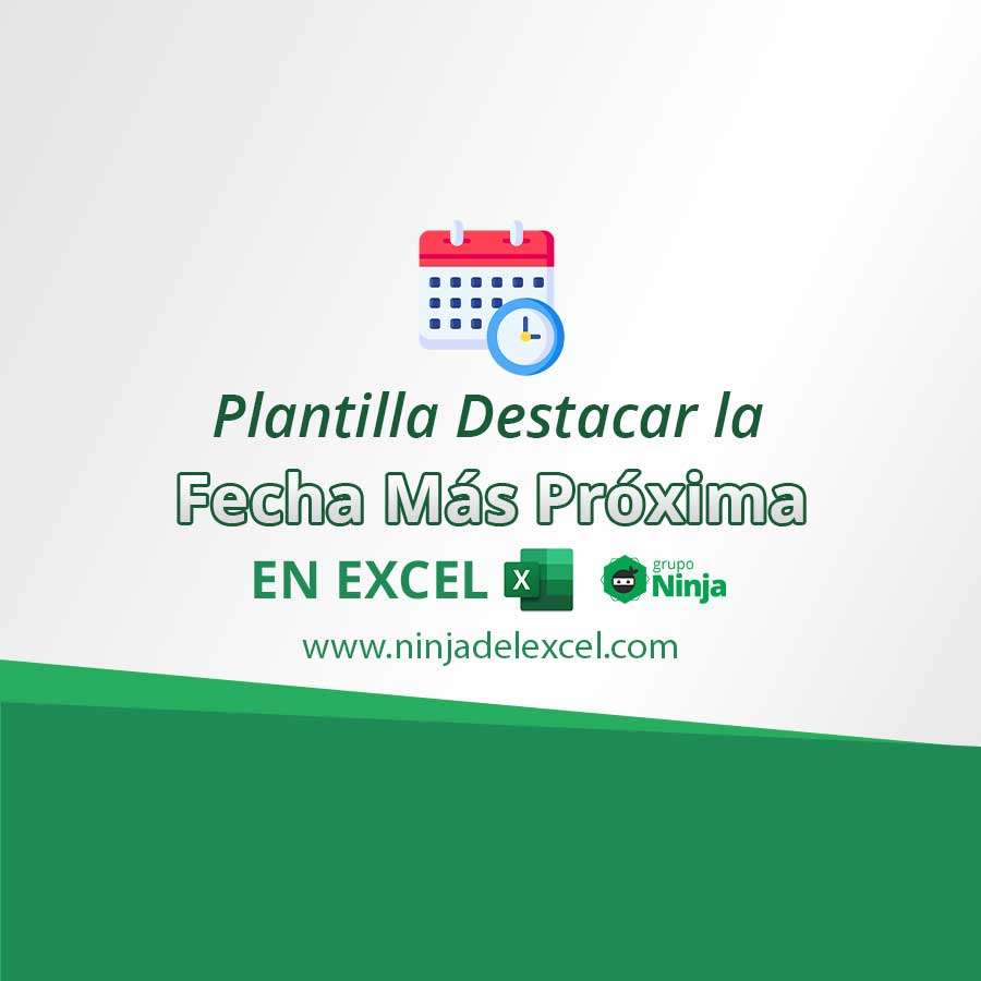 Plantilla Destacar la Fecha Más Próxima en Excel - Ninja del Excel