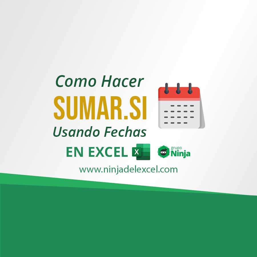 Como Hacer SUMAR.SI Usando Fechas en Excel - Ninja del Excel