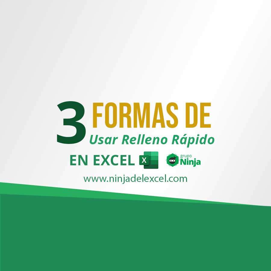 Tres Formas De Usar Relleno Rápido En Excel Ninja Del Excel