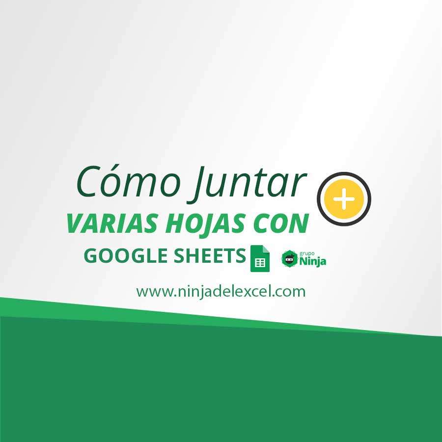 Cómo Juntar Varias Hojas con Google Sheets - Ninja del Excel