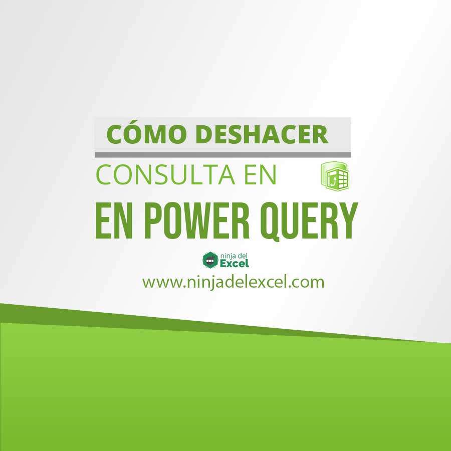 Cómo Deshacer Cambios en Power Query - Ninja del Excel Cómo Deshacer Cambios en Power Query - Ninja del Excel