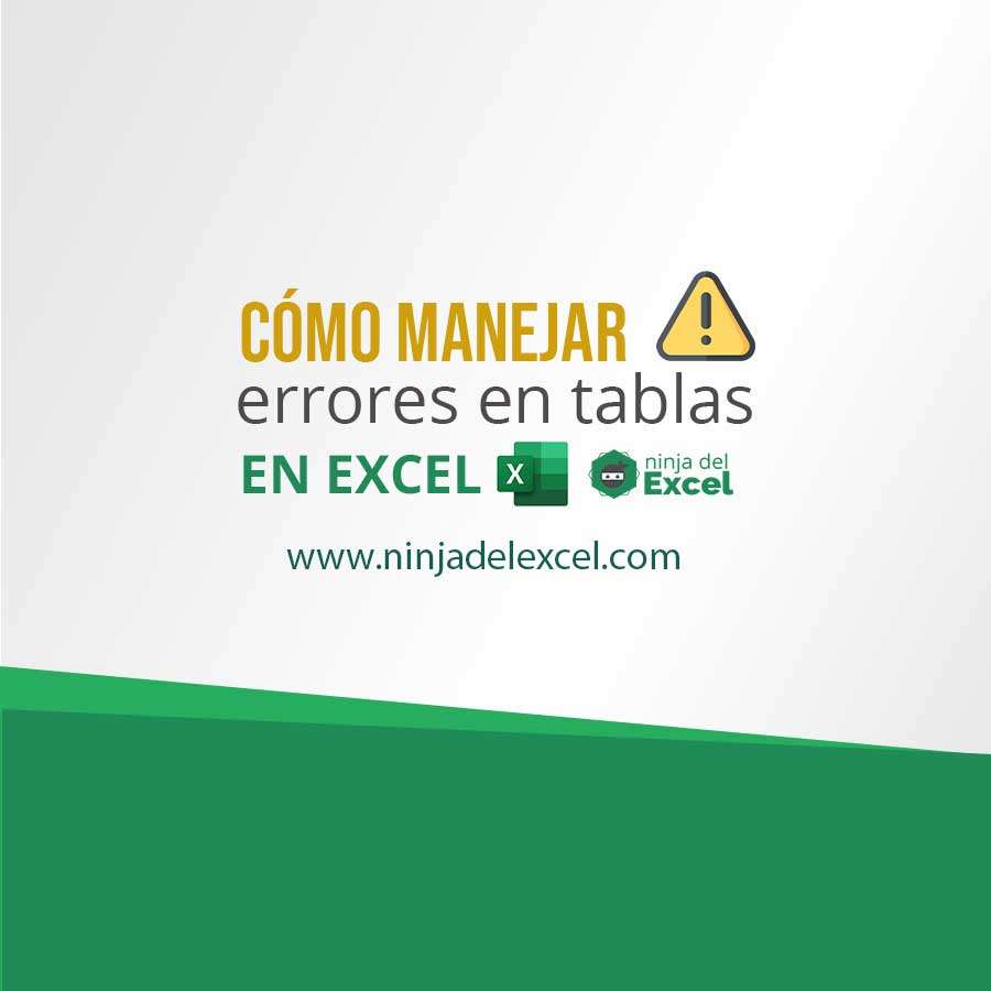Cómo Manejar Errores en Tablas en Excel - Ninja del Excel