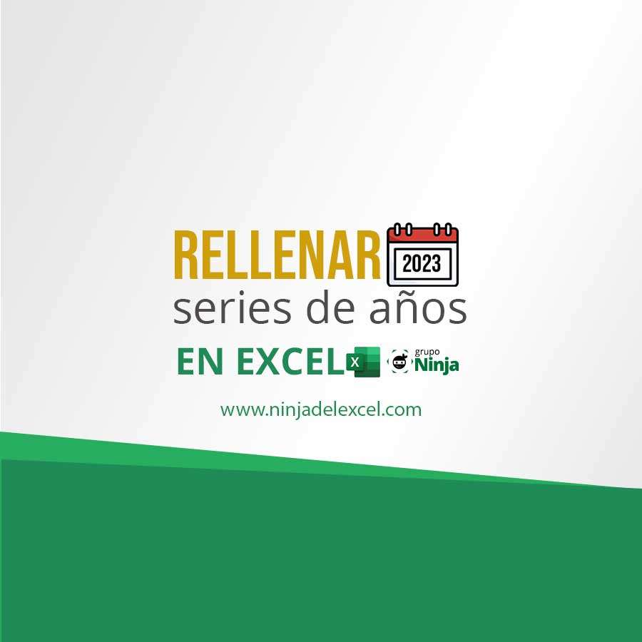 Rellenar Series de Años en Excel - Ninja del Excel