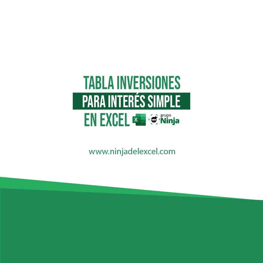 Tabla Inversiones para Interés Simple en Excel - Ninja del Excel